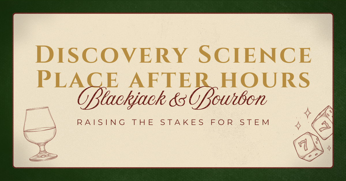 Discovery Science Place After Hours: Blackjack & Bourbon | DISCOVERY ...