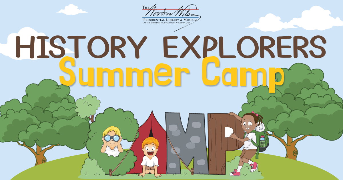 History Explorers Camp | Woodrow Wilson Presidential Library