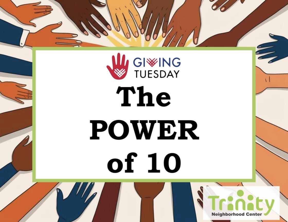 TRINITY NEIGHBORHOOD CENTER #GIVINGTUESDAY #POWEROFTENCAMPAIGN