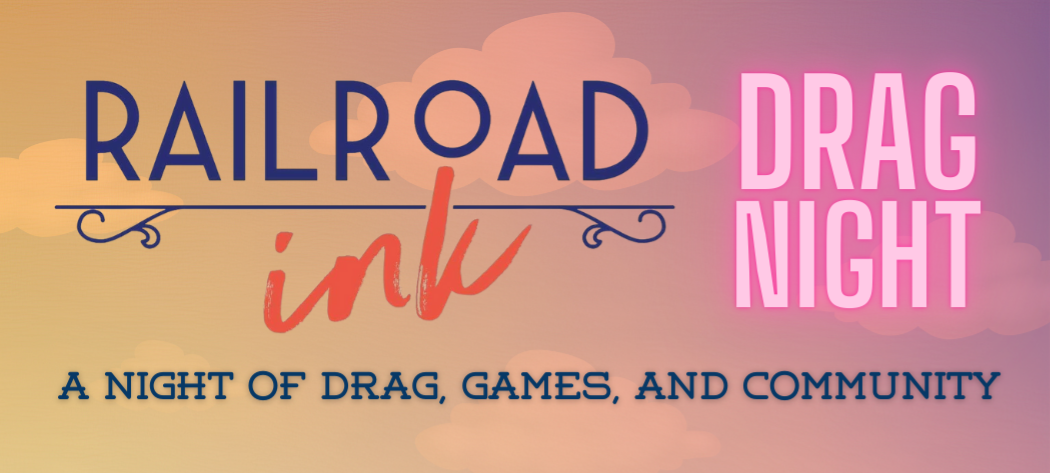 Railroad Ink Drag Night | Pride Across the Bridge