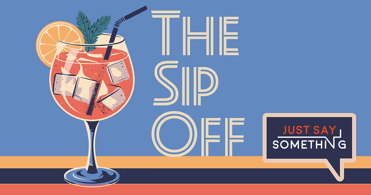 The Sip Off! | Just Say Something