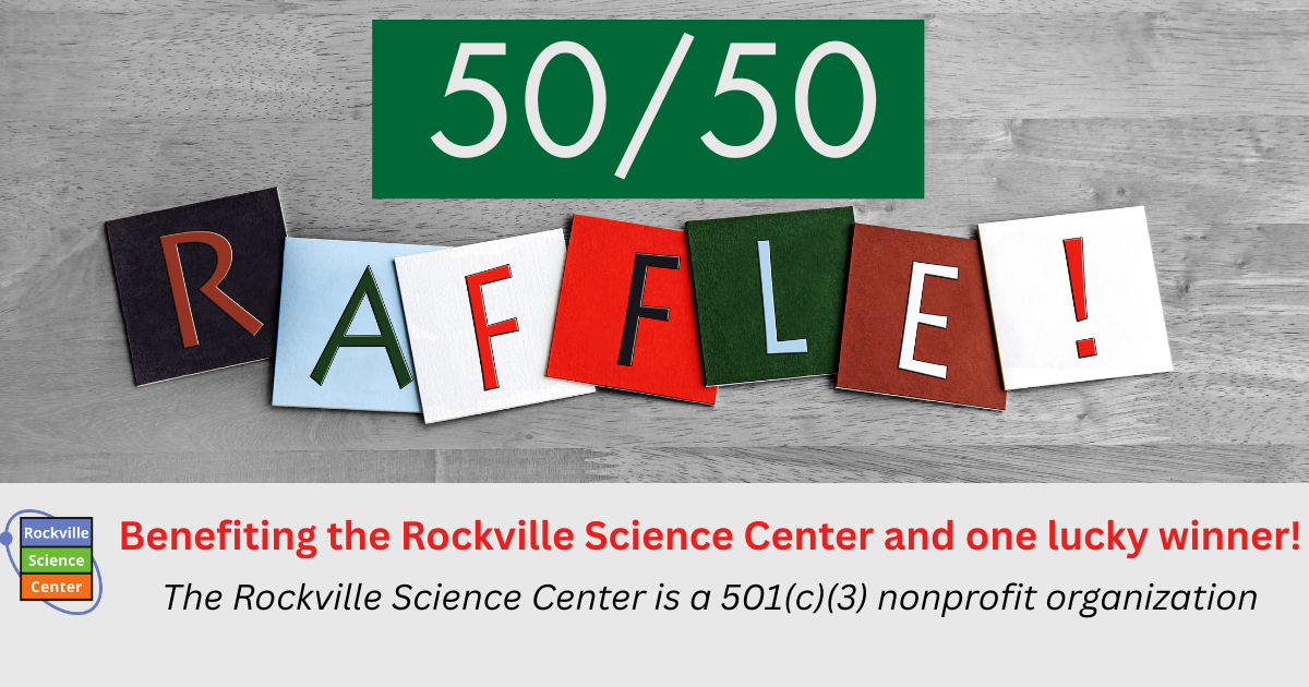 50/50 Raffle: Rockville Science Day 2025 | ROCKVILLE SCIENCE CENTER INC