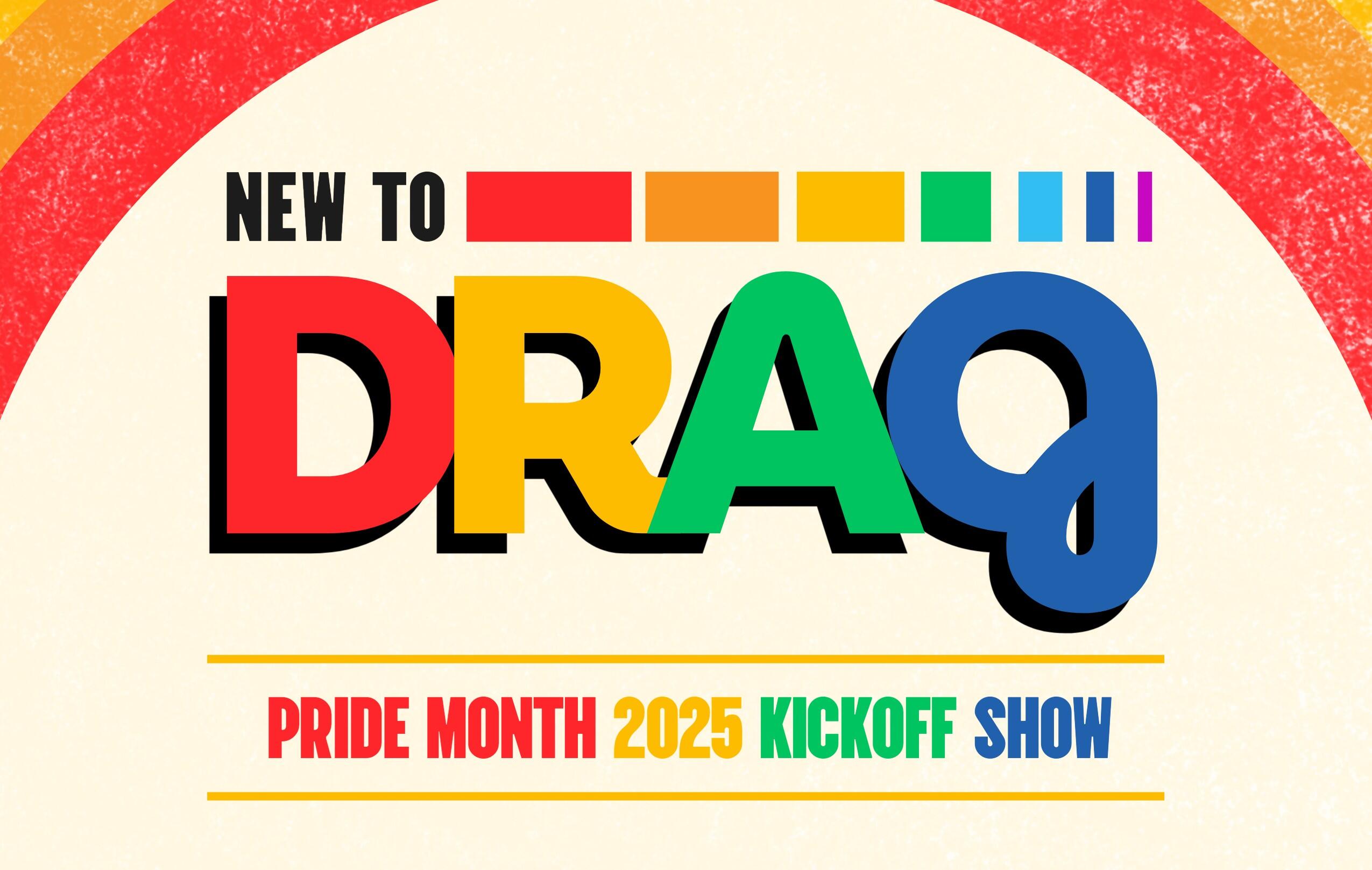 NEW TO DRAG Pride Month 2025 Kickoff Show