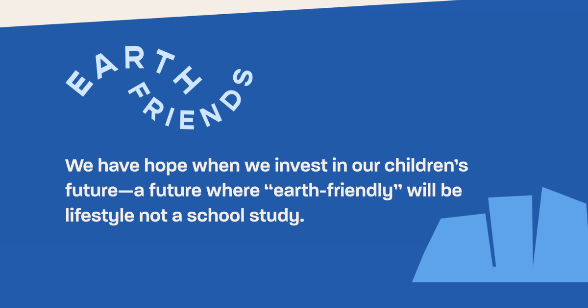 We aim to sponsor the Earth Friends environmental curriculum in ...