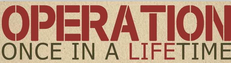 Operation Once in A Lifetime