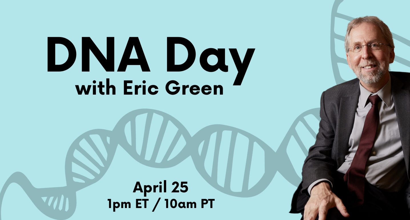 DNA Day with Eric Green | Skype a Scientist