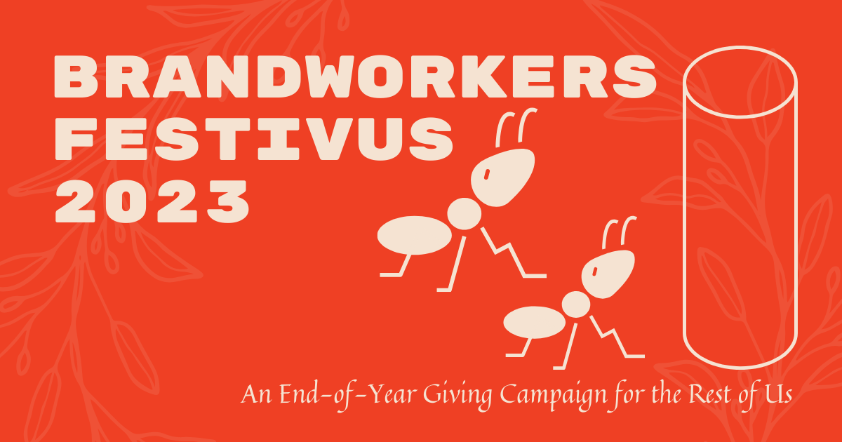 Brandworkers Festivus: An End-of-Year Fundraising Campaign for the Rest ...