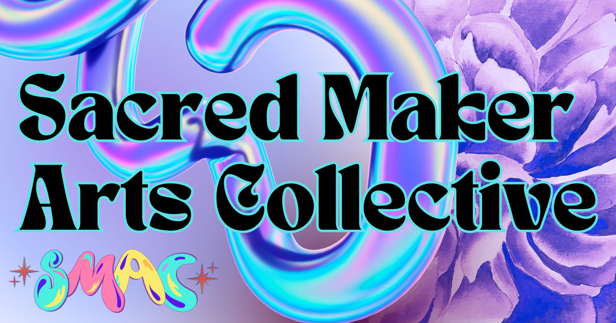 Sacred Maker Arts Collective
