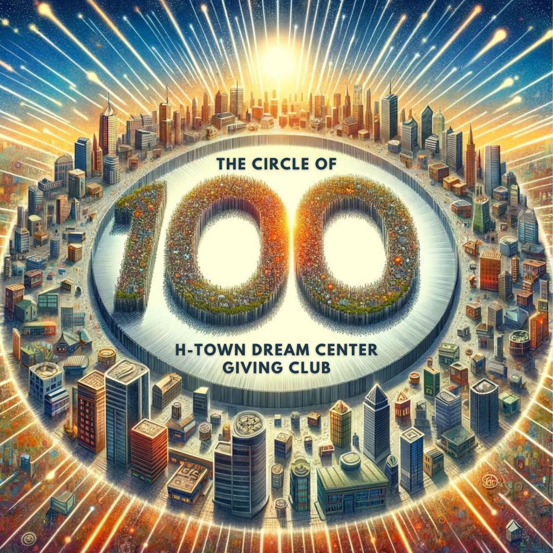 Join the Circle of 100 | H-Town Dream Center