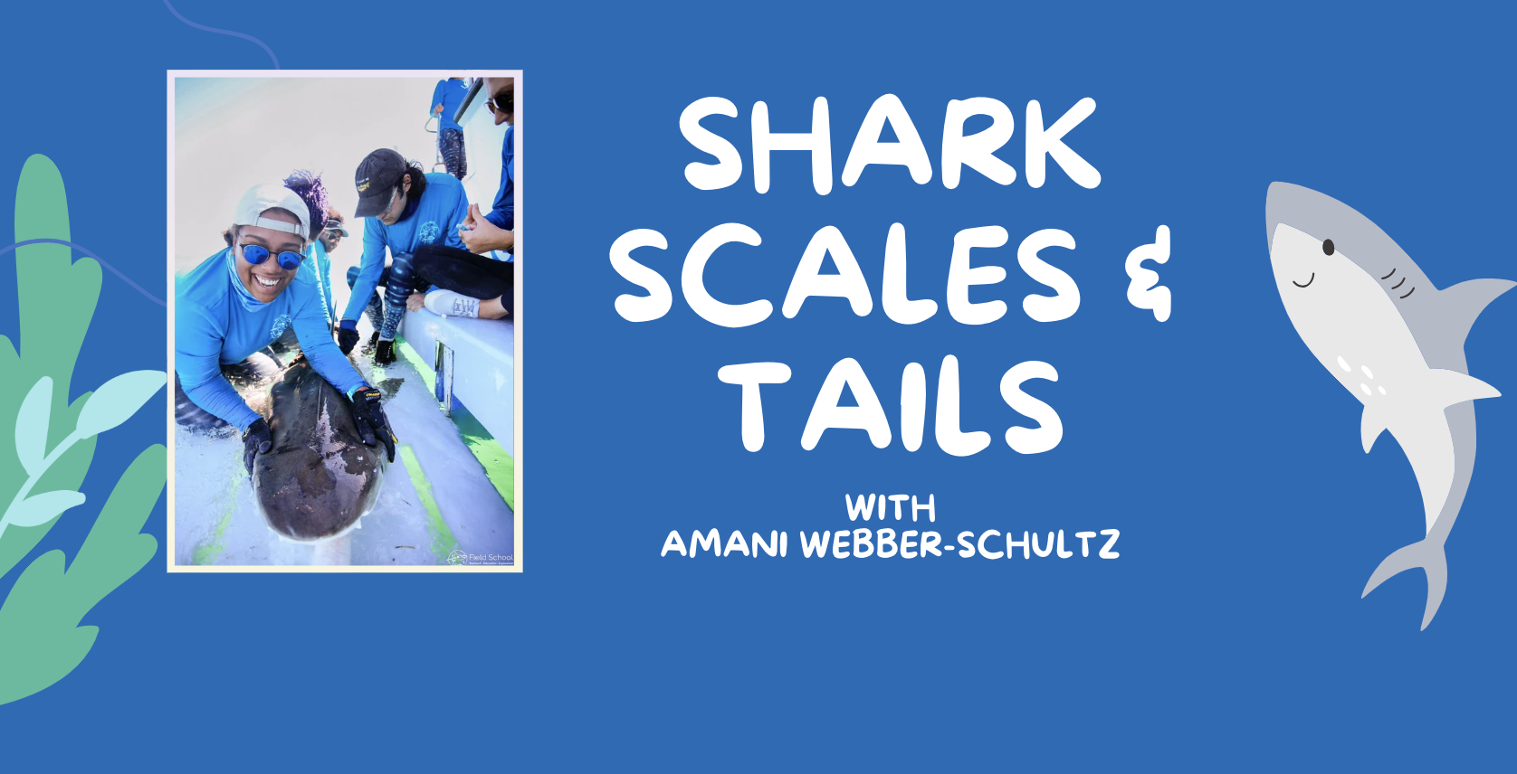 Shark Scales and Tails with Amani Webber-Schultz